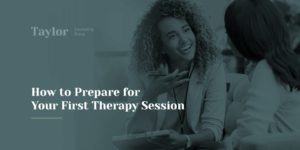 How to Prepare for a Therapy Session | Taylor Counseling