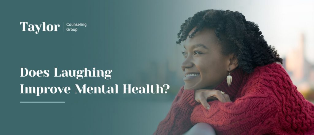Does Laughing Improve Mental Health? | Taylor Counseling Group