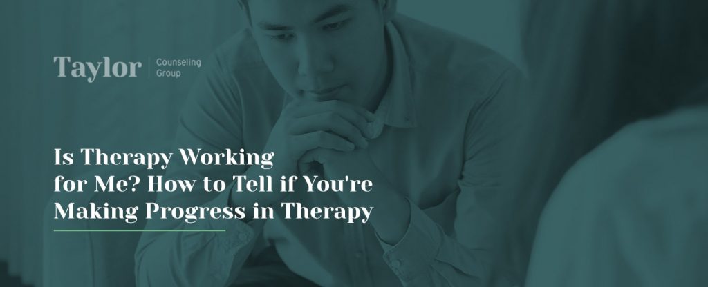 How to Tell if Therapy is Working | Taylor Counseling Group