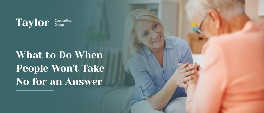 When People Won't Take No As An Answer: A Guide