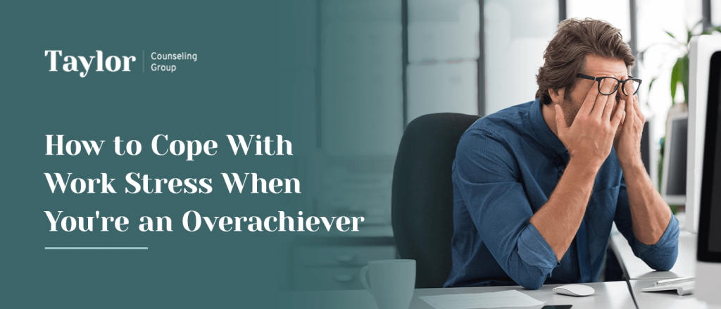 Coping with Work Stress as an Overachiever